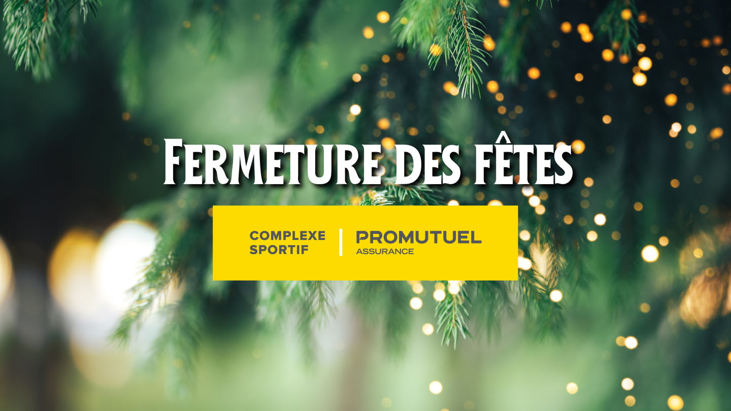 Horaire des fêtes 2024-2025 | Complexe sportif Promutuel Assurance